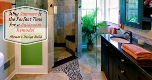 Why Summer is the Perfect Time for a Bathroom Remodel - Master's Design ...